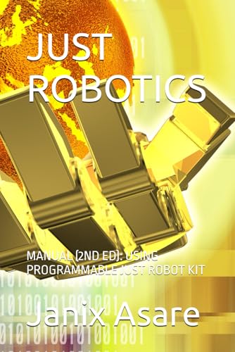 JUST ROBOTICS: MANUAL (2ND ED): USING PROGRAMMABLE JUST ROBOT KIT ...