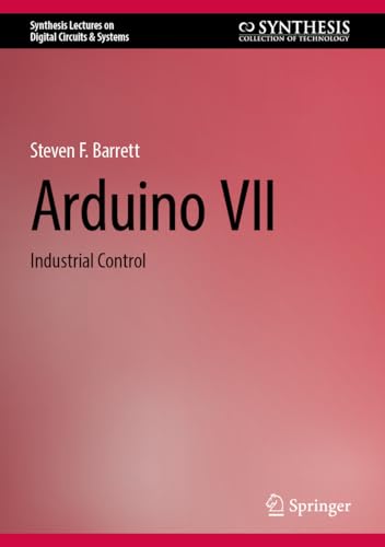 Arduino VII: Industrial Control (Synthesis Lectures on Digital Circuits & Systems) - Learning Center